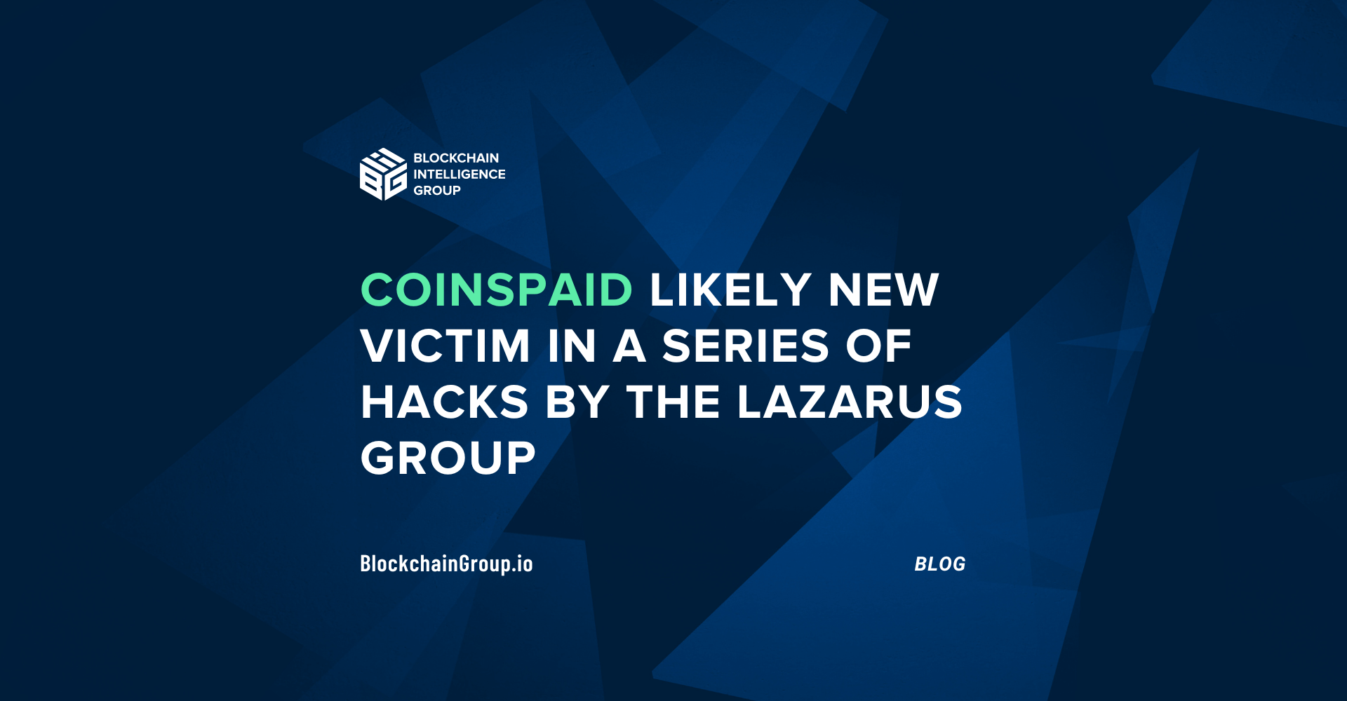 CoinsPaid Likely New Victim In A Series Of Hacks By The Lazarus Group - Blockchain Intelligence ...