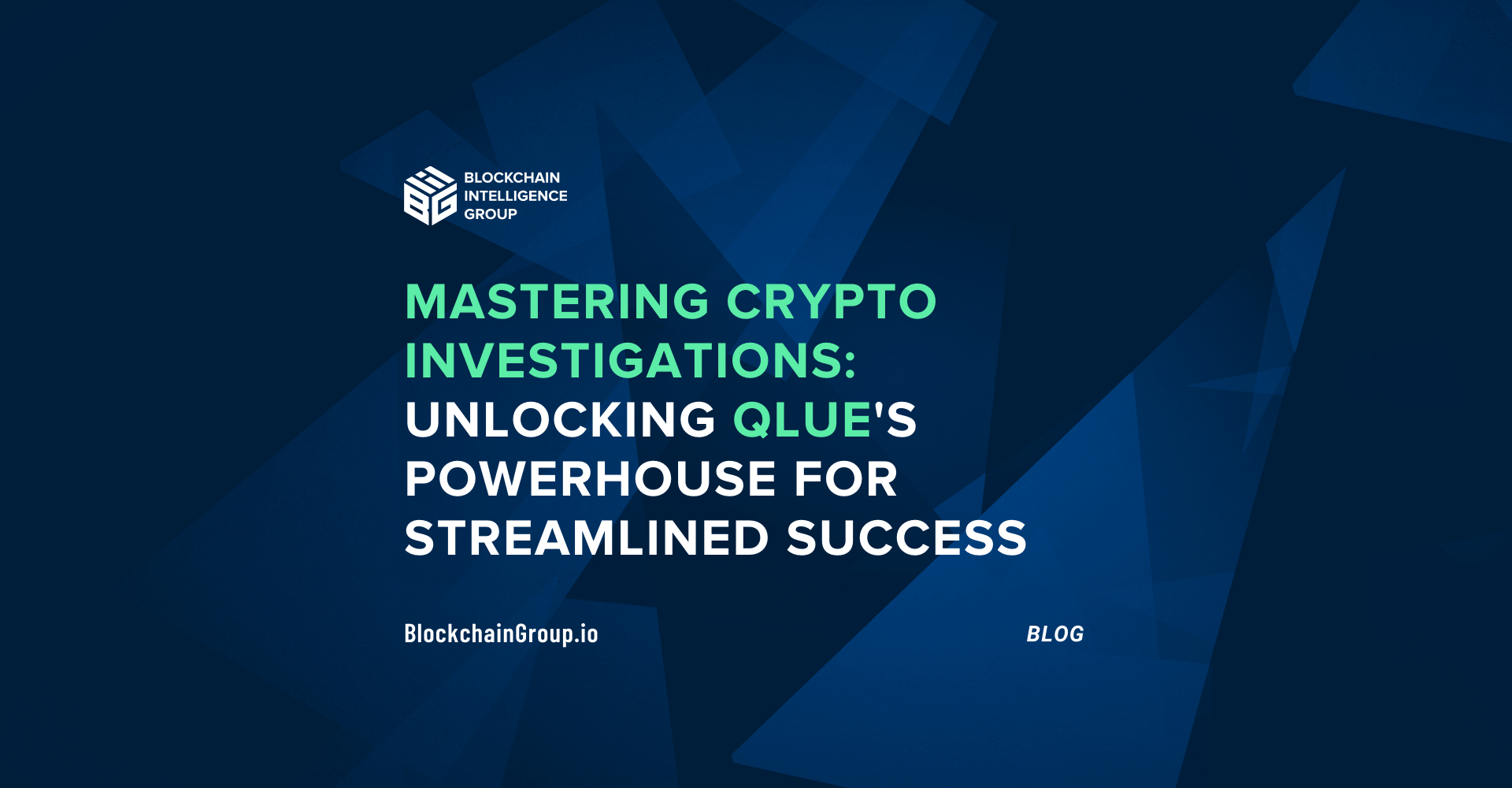 Mastering Crypto Investigations: QLUE™ | - Blockchain Intelligence Group